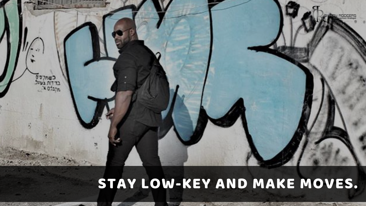 Stay Low-Key & Make Moves - Byron Rodgers