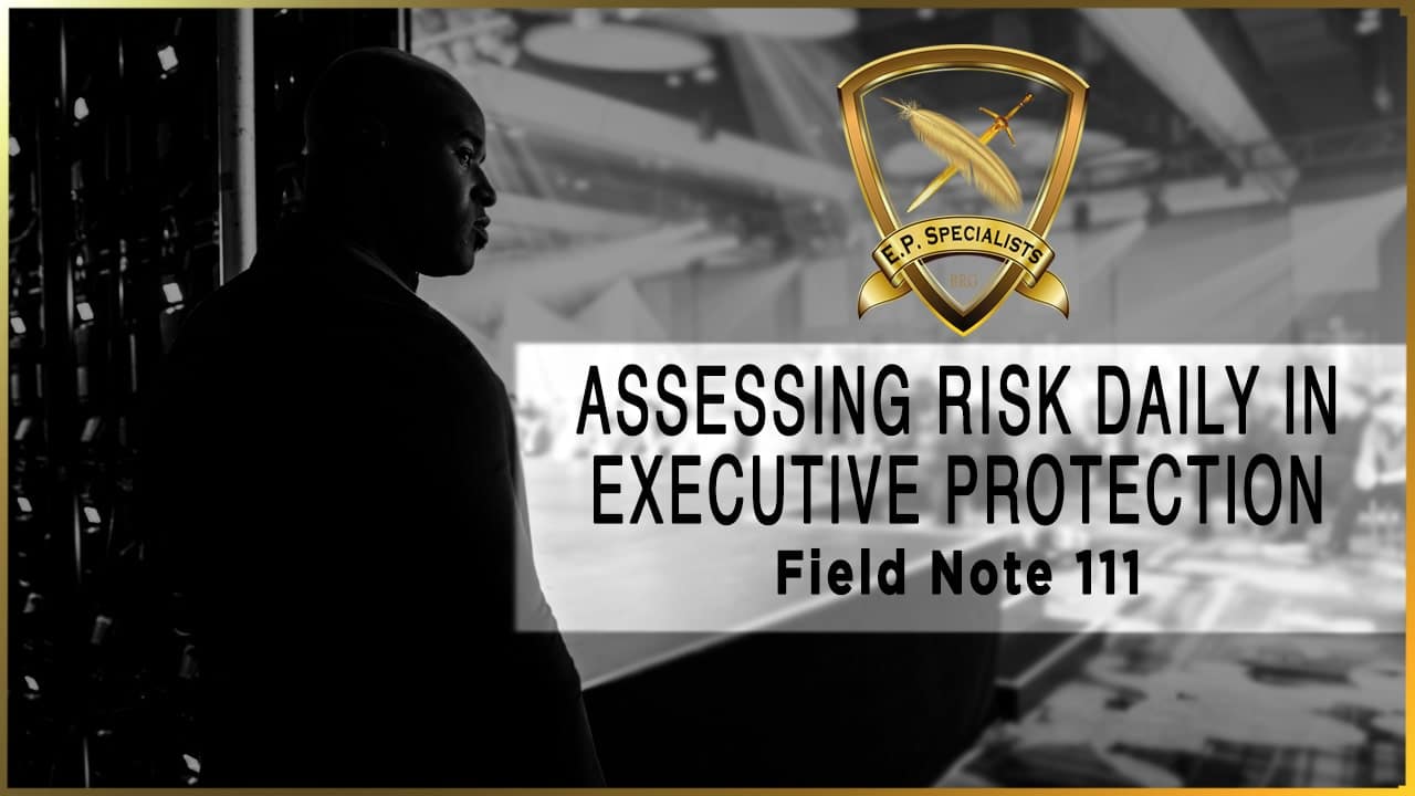 Assessing Risk Daily in Executive Protection⚜️Field Note #111 - Byron ...