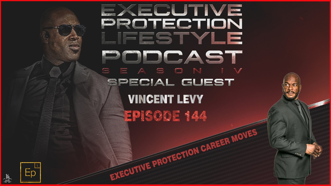 Vincent Levy - Executive Protection Career Moves (EPL Season 4 Podcast ...