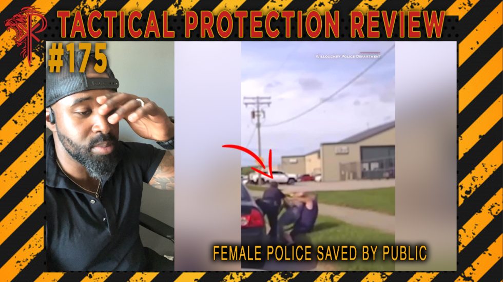 Female Police Saved by Public | Tactical Protection Review #175 - Byron ...