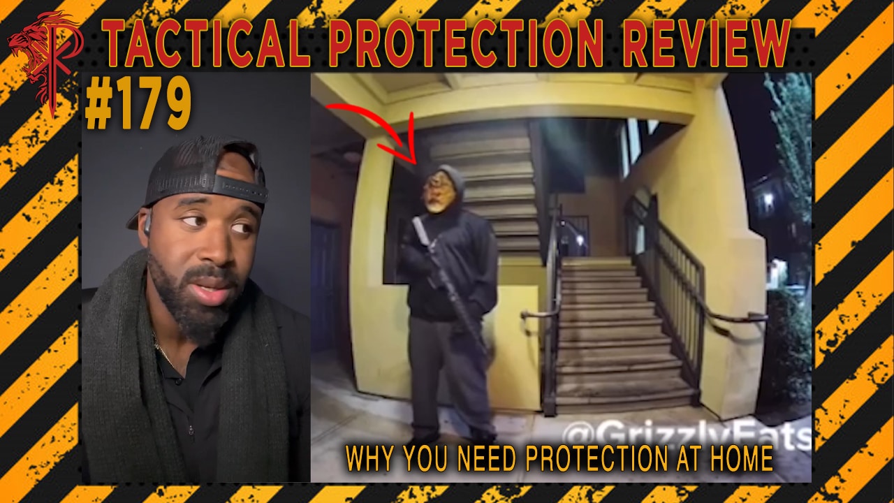 Why You Need Protection At Home | Tactical Protection Review #179 - Byron Rodgers