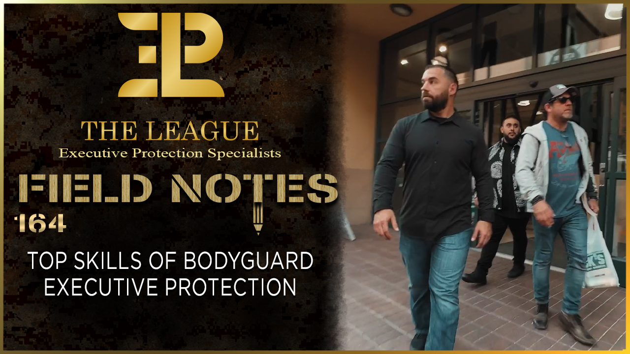 Top Skills of Bodyguard / Executive Protection | Field Note 164 - Byron Rodgers