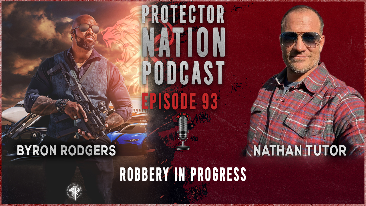 Robbery in Progress with Nathan Tutor (Protector Nation Podcast EP 93) - Byron Rodgers