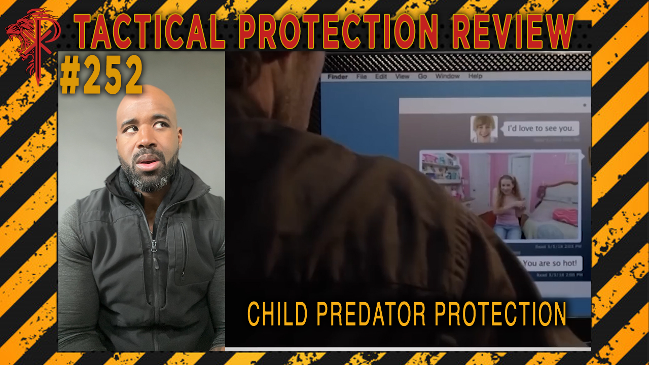 Child Predator Protection | Tactical Protection Review #252 - Byron Rodgers