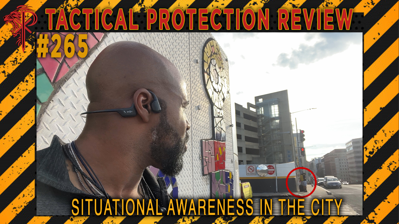 Situational Awareness in the City | Tactical Protection Review #265 ...