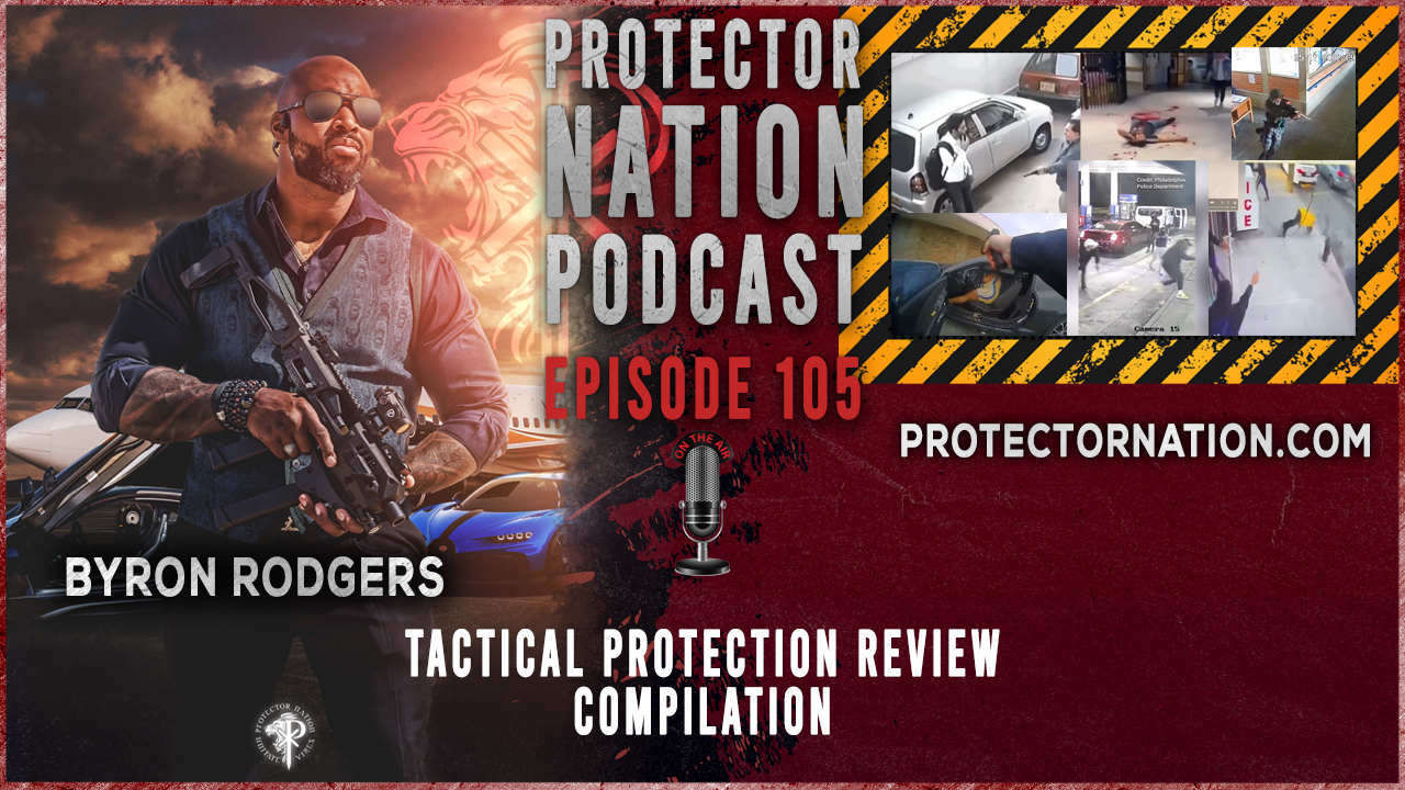 Tactical Protection Review Compilation (Protector Nation Podcast EP 105) - Byron Rodgers