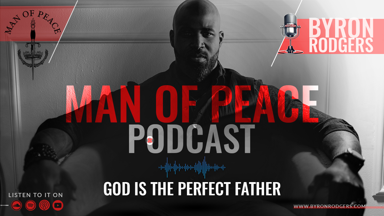 God is the Perfect Father | Man of Peace Podcast with Byron Rodgers 🎙️ ...