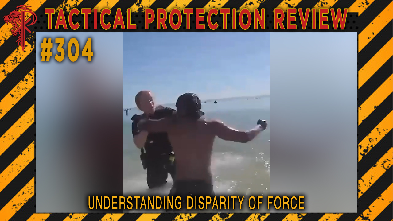 Understanding Disparity of Force | Tactical Protection Review #304 ...