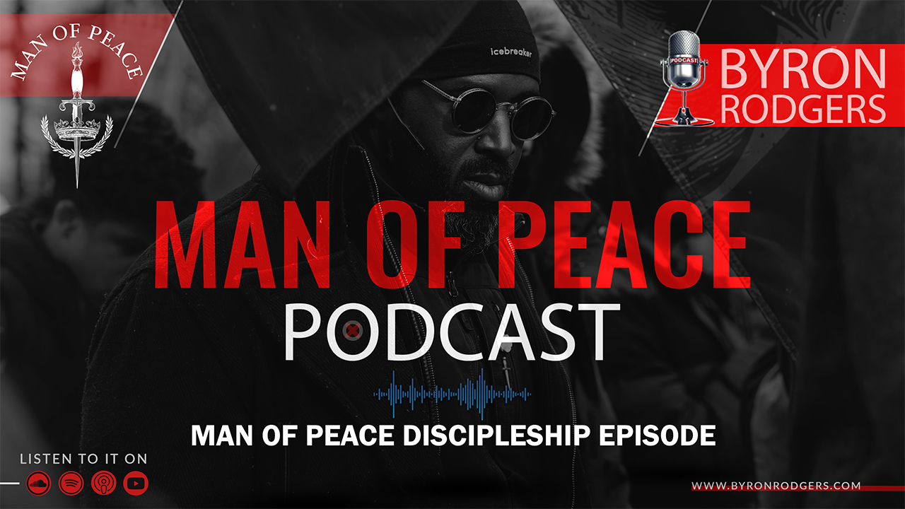 Man of Peace Discipleship Episode | Man of Peace 🎙️ Podcast - Byron Rodgers